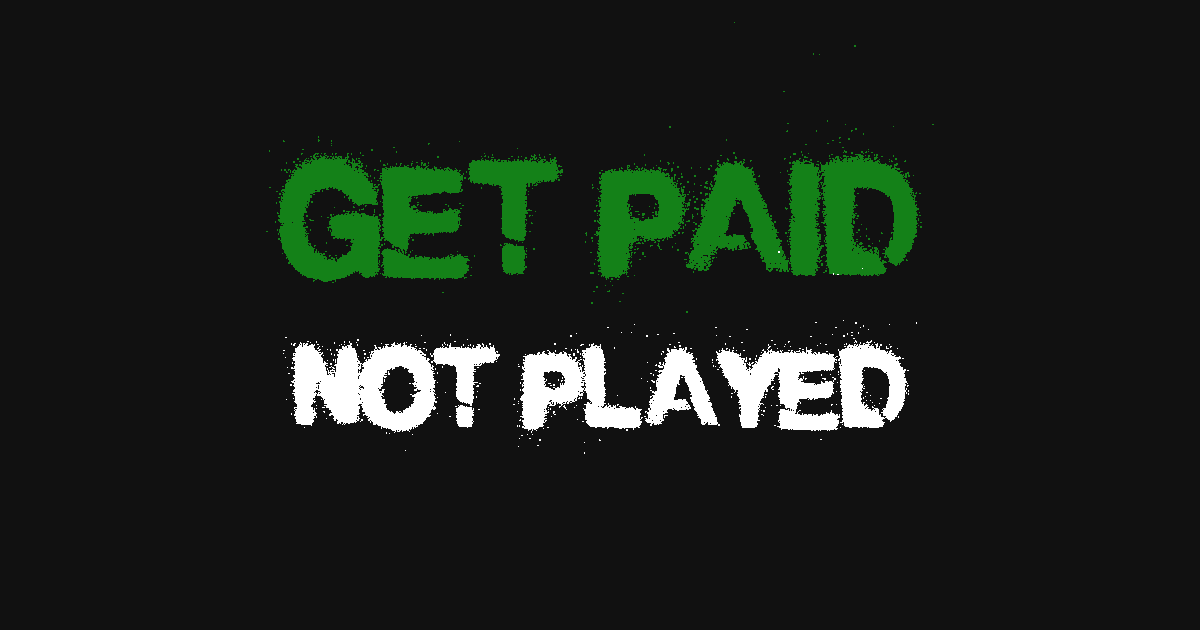 GET PAID NOT PLAYED